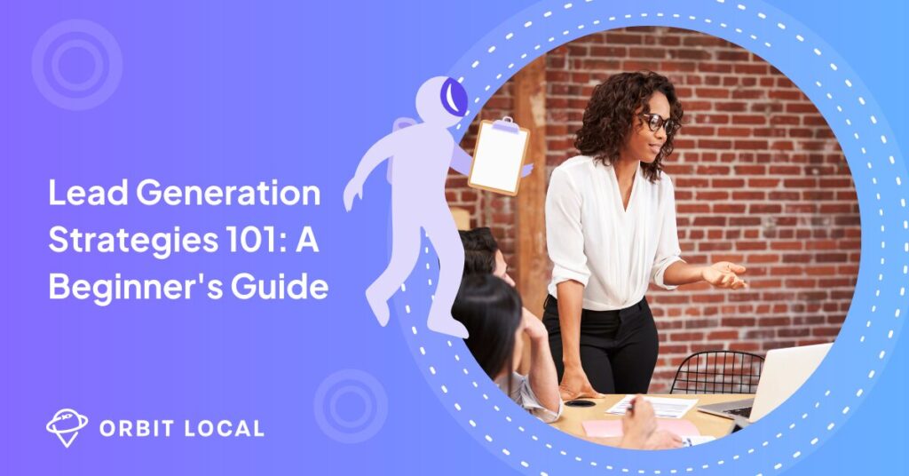Lead Generation Strategies 101: A Beginner's Guide